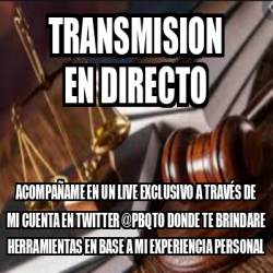 Meme Personalizado - transmision en directo Acompañame en un live ...