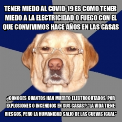 Meme Perro Racista - tener miedo al covid-19 es como tener miedo a la ...