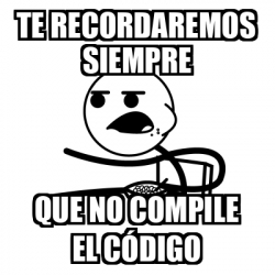 Meme Cereal Guy - Te recordaremos siempre que no compile el código ...