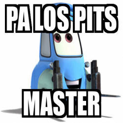 Meme Personalizado - pa los pits master - 31822336