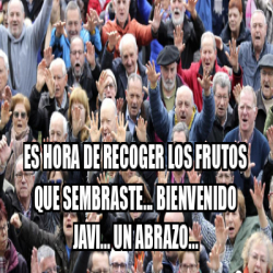 Meme Personalizado - Es hora de recoger los frutos que sembraste ...