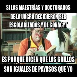 Meme Personalizado - Si las maestrías y doctorados de la uagro ...