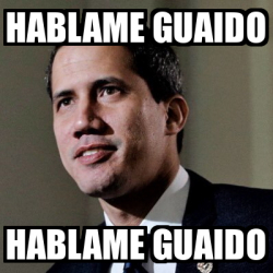 Meme Personalizado - Hablame guaido Hablame guaido - 31823388