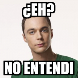 Meme Sheldon Cooper - ¿eh? no entendi - 31823433