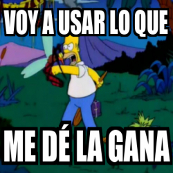 Meme Personalizado - Voy a usar lo que Me dé la gana - 31823881