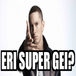 Meme Personalizado - eri super gei? - 31823933