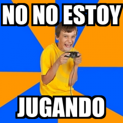 Meme Annoying Gamer Kid - No no estoy jugando - 31825887