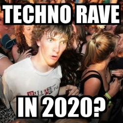 Meme Sudden Realization Ralph - Techno rave in 2020? - 31826187