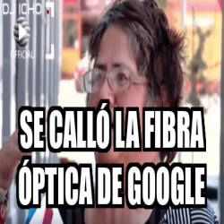 Meme Personalizado - Se calló la fibra óptica de google - 31826354
