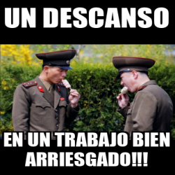 Meme Personalizado - Un descanso En un trabajo bien arriesgado ...