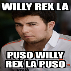 Meme Personalizado - Willy rex la puso Willy rex la puso - 31826997