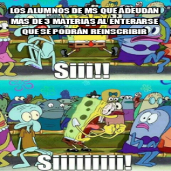 Meme Personalizado - Los alumnos de ms que adeudan mas de 3 materias al ...