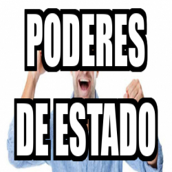 Meme Personalizado - poderes de estado - 31830595