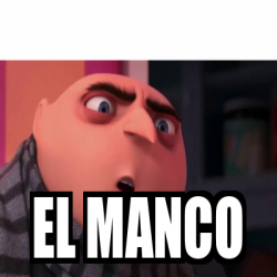 Meme Personalizado - El manco - 31830600