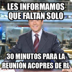 Meme Matias Prats - Les informamos que faltan solo 30 minutos para la ...