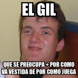 Meme Stoner Stanley - el gil que se preocupa + por como va vestida de ...