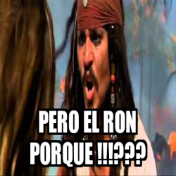Meme Personalizado - Pero el ron porque !!!??? - 31831124