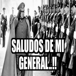 Meme Personalizado - SALUDOS DE MI GENERAL..!! - 31833013