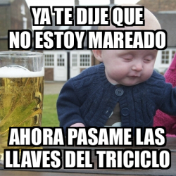 Meme Drunk Baby - Ya te dije que no estoy mareado ahora pasame las ...
