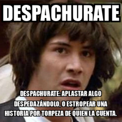 Meme Keanu Reeves - DespachurATE DESPACHURATE: aplastar algo ...
