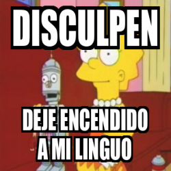 Meme Personalizado - Disculpen Deje encendido a mi linguo - 31835336