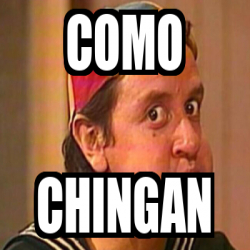 Meme Personalizado - como chingan - 31836125