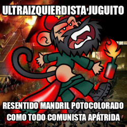 Meme Personalizado - Ultraizquierdista Juguito Resentido Mandril ...