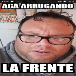Meme Personalizado - Acá Arrugando La Frente - 31836759