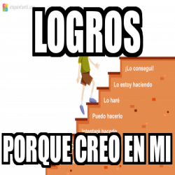 Meme Personalizado - logros porque creo en mi - 31837358