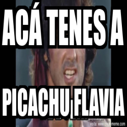 Meme Personalizado - Acá tenes a picachu Flavia - 31837389