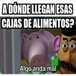 Meme Personalizado - A Dónde llegan esas cajas de alimentos? - 31838016