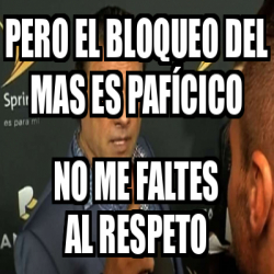 Meme Personalizado - pero el bloqueo del mas es pafícico no me faltes ...