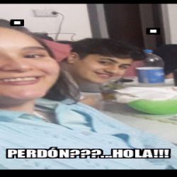 Meme Personalizado - . . Perdón???...hola!!! - 31838771