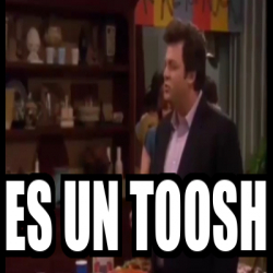 Meme Personalizado - Es un toosh - 31841578