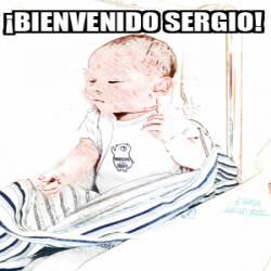 Meme Personalizado - ¡Bienvenido Sergio! - 31841955