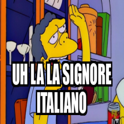 Meme Personalizado - Uh la la signore italiano - 31842291