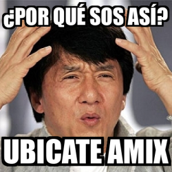 Meme Jackie Chan - ¿Por qué sos así? Ubicate amix - 31845434