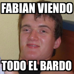 Meme Stoner Stanley - fABIAN VIENDO TODO EL BARDO - 31845823