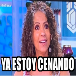 Meme Personalizado - ya estoy cenando - 31845858