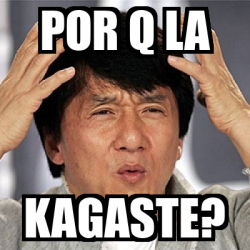 Meme Jackie Chan - por q la kagaste? - 31845949