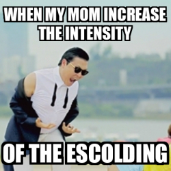 Meme Gangnam Style - when my mom increase the intensity of the ...