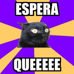 Meme Anxiety Cat - espera queeeee - 31847700