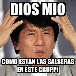 Meme Jackie Chan - DIOS MIO COMO ESTAN LAS SALSERAS EN ESTE GRUPP ...