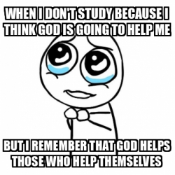 Meme Por favor - when I don't study because I think God is going to ...