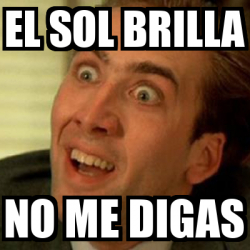 Meme No me digas - el sol brilla no me digas - 31850766