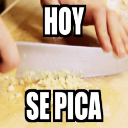 Meme Personalizado - Hoy Se pica - 31851289