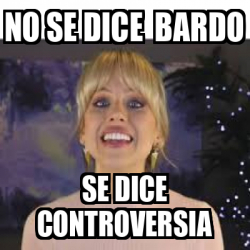 Meme Personalizado - No se dice bardo Se dice controversia - 31852340