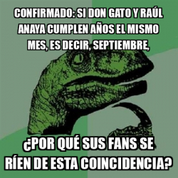 Meme Filosoraptor - Confirmado: si Don Gato y Raúl Anaya cumplen años ...