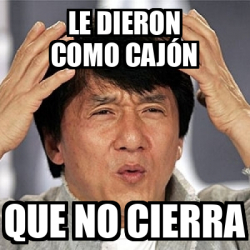 Meme Jackie Chan - Le dieron como cajón Que no cierra - 31854626