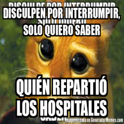 Meme Personalizado - Disculpen por interrumpir, solo quiero saber Quién ...